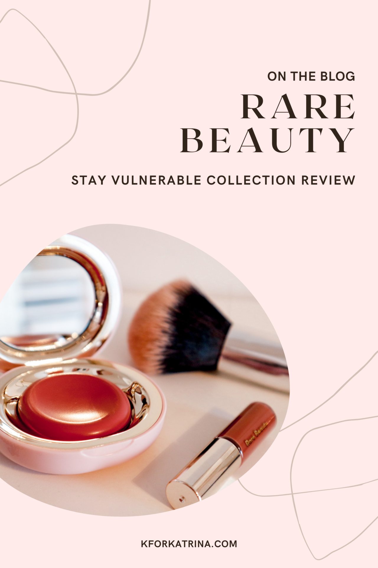 Rare Beauty Stay Vulnerable Collection Review - K for Katrina